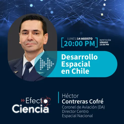 Listen to Efecto Ciencia: /Desarrollo Espacial en Chile - Héctor Contreras - Coronel Aviación y ...